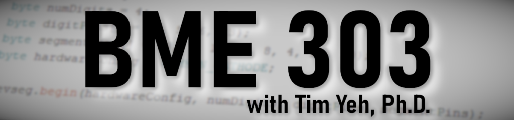 BME 303 Introduction to Computing – Tim Yeh, Ph.D.